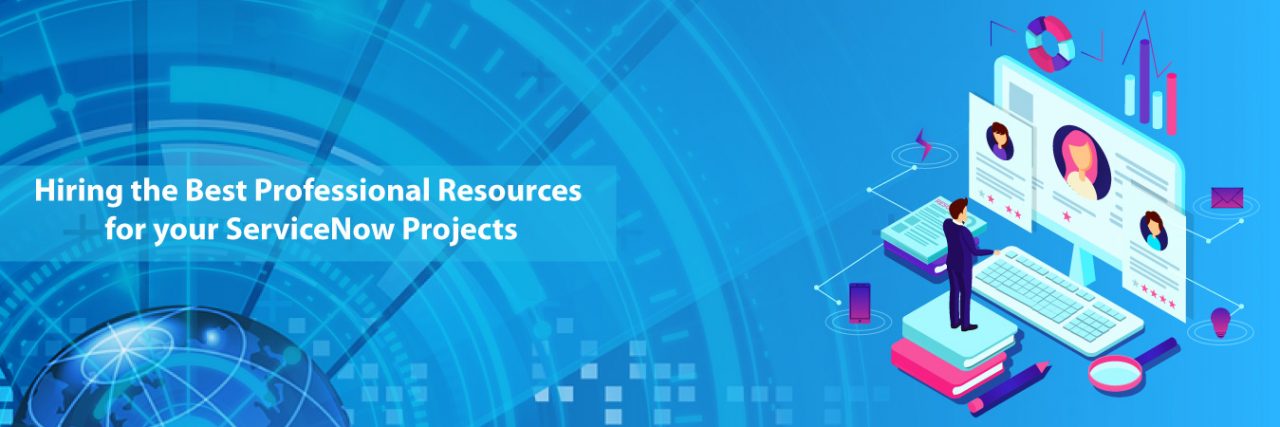 Hiring the Best Professional Resources for your ServiceNow Projects ...